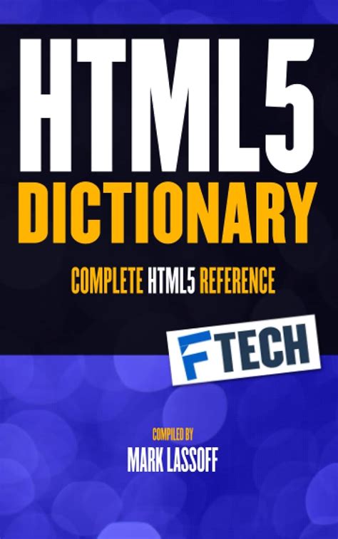 The Html5 Dictionary The Complete At Your Fingertips Html Reference The Html5 Dictionary The Complete At Your Fingertips Html Reference