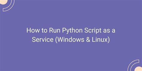 How To Run Python Script As A Service Windows And Linux Flipnode