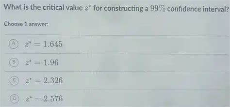 What Is The Critical Value Z For Constructing A 99 Confidence Interval Choose 1 Answer