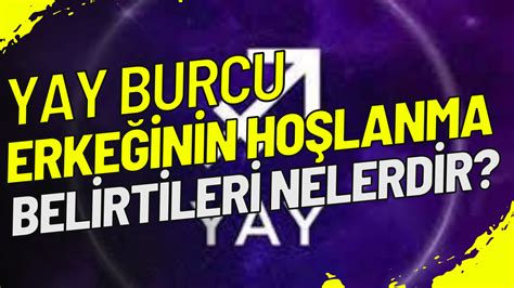 Yay Burcu Erke Inin Ho Lanma Belirtileri Nelerdir