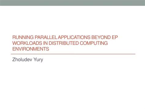 Ppt Running Parallel Applications Beyond Ep Workloads In Distributed