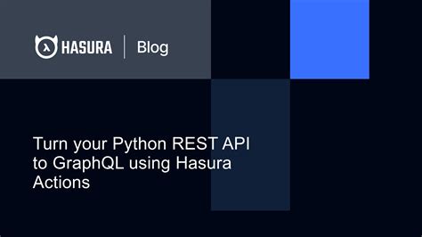 Turn Your Python Rest Api To Graphql Using Hasura Actions