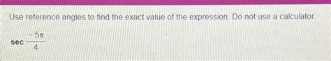 Solved Use Reference Angles To Find The Exact Value Of The Chegg