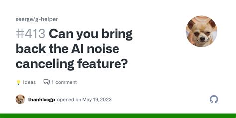 Can You Bring Back The Ai Noise Canceling Feature · Seerge G Helper · Discussion 413 · Github