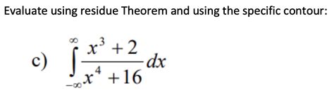 solved evaluate using residue theorem and using the specific