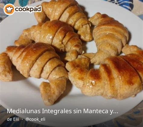 Medialunas Integrales Sin Manteca Y Sin Hojaldre🥐🥐 Receta De Elii 🌈