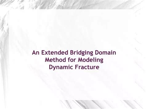 Ppt An Extended Bridging Domain Method For Modeling Dynamic Fracture Powerpoint Presentation