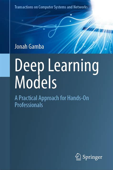 Deep Learning Models A Practical Approach For Hands On Professionals Transactions On Computer