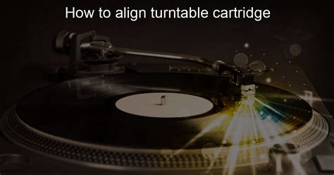 How To Align Turntable Cartridge Daturntable