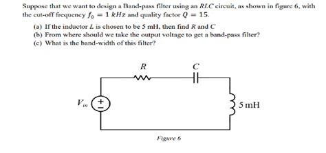 Solved Suppose That We Want To Design A Band Pass Filter Chegg