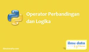 Operator Perbandingan Dan Logika Di Python IlmudataPy