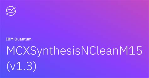 mcxsynthesisncleanm15 v1 3 ibm quantum documentation