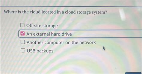 Solved Where Is The Cloud Located In A Cloud Storage Chegg