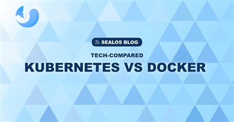 What Is The Difference Between Kubernetes And Docker Sealos Blog