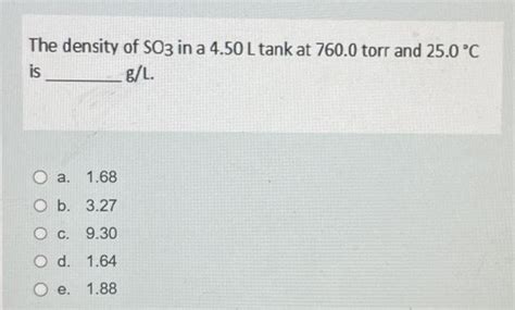 Solved The Density Of So3 In A 450 L Tank At 7600 Torr And