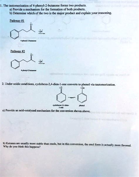 SOLVED: The tautomerization of 4-phenyl-2-butanone forms two products. Provide a mechanism for ...