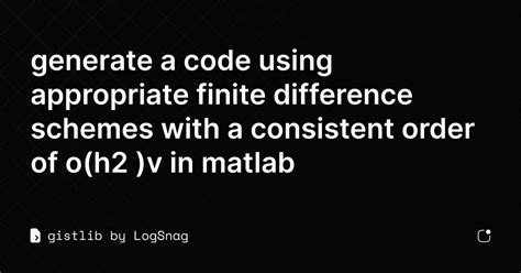 Gistlib Generate A Code Using Appropriate Finite Difference Schemes With A Consistent Order Of