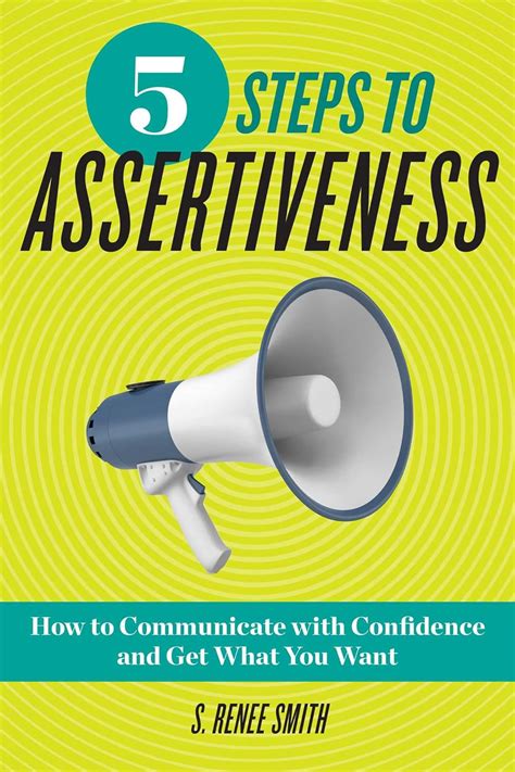 5 Steps To Assertiveness How To Communicate With Confidence And Get
