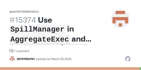 Use `spillmanager` In `aggregateexec` And `sortmergejoinexec` · Issue 15374 · Apachedatafusion