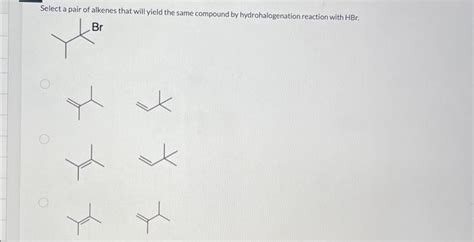 Solved Select a pair of alkenes that will yield the same | Chegg.com