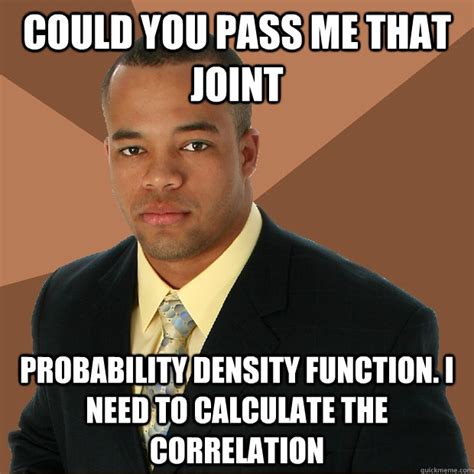 Could You Pass Me That Joint Probability Density Function I Need To