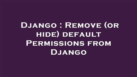 Django Remove Or Hide Default Permissions From Django Youtube