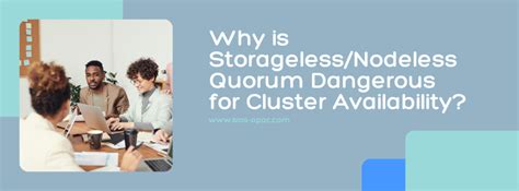why is storageless nodeless quorum dangerous for cluster availability