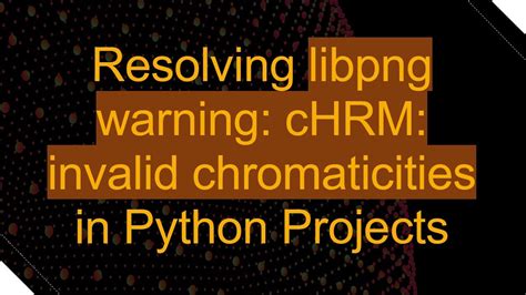 Resolving libpng warning: cHRM: invalid chromaticities in Python Projects - YouTube