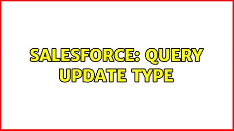 Salesforce Query Update Type YouTube