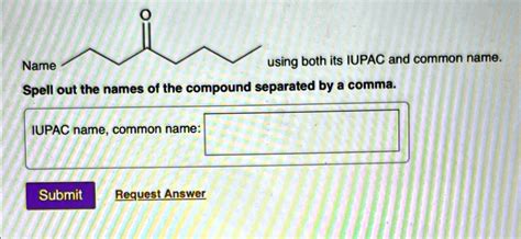 Name Using Both Its Iupac And Common Name Spell Out The Names Of The
