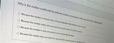 Solved Why Is The Median Unaffected By Extreme Scores