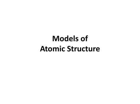 Ppt Models Of Atomic Structure Powerpoint Presentation Free Download Id