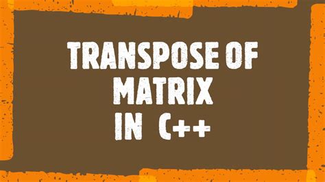 Transpose Of Matrix In Cpp Row To Column And Column To Row Youtube