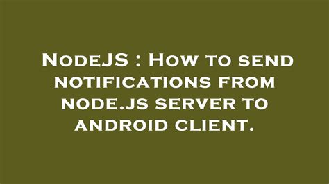 Nodejs How To Send Notifications From Nodejs Server To Android