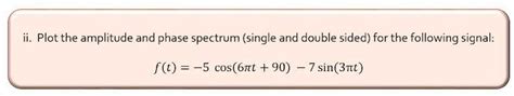 Solved Ii Plot The Amplitude And Phase Spectrum Single And Chegg