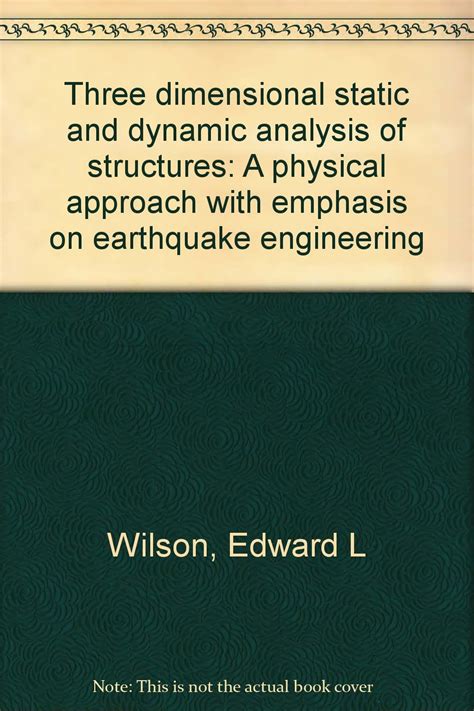 Three Dimensional Static And Dynamic Analysis Of Structures A Physical