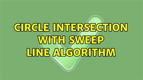 Circle Intersection with Sweep Line Algorithm (2 Solutions!!) - YouTube