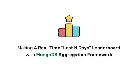 making a real time last n days leaderboard with mongodb aggregation