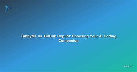 Minifyn On Linkedin Tabbyml Vs Github Copilot Choosing Your Ai Coding Companion Minifyn