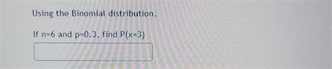 Solved Using The Binomial Distribution If N And P Chegg