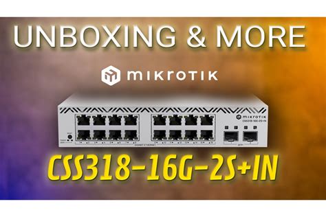 Unboxing And More Mikrotik Css318 16g 2s In Accesspoint Kft