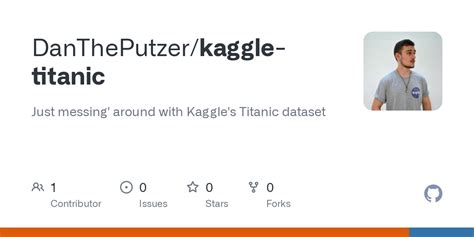 GitHub DanThePutzer Kaggle Titanic Just Messing Around With Kaggle S Titanic Dataset