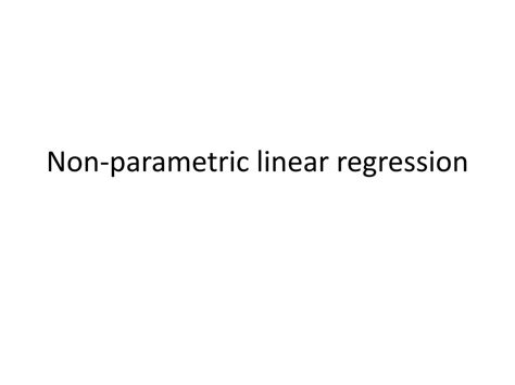 Ppt Non Parametric Linear Regression Powerpoint Presentation Free Download Id2675703