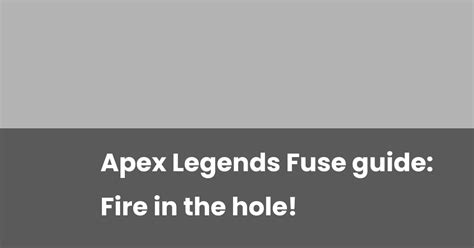 Apex Legends Fuse Guide Fire In The Hole Esports Gg