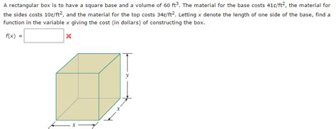 Solved A Rectangular Box Is To Have A Square Base And A V Chegg