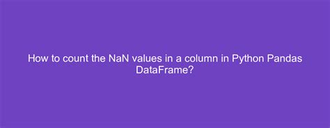 How To Count The Nan Values In A Column In Python Pandas Dataframe