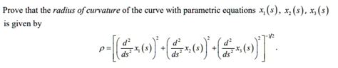 Solved Prove That The Radius Of Curvature Of The Curve With Parametric Equations X S X S