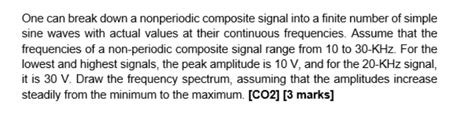 Solved One Can Break Down A Nonperiodic Composite Signal Chegg