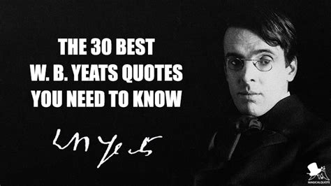 The 30 Best W B Yeats Quotes You Need To Know Magicalquote