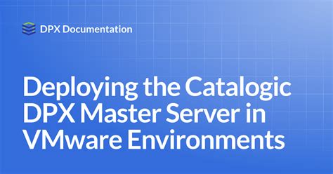 Deploying The Catalogic Dpx Master Server In Vmware Environments Dpx Documentation